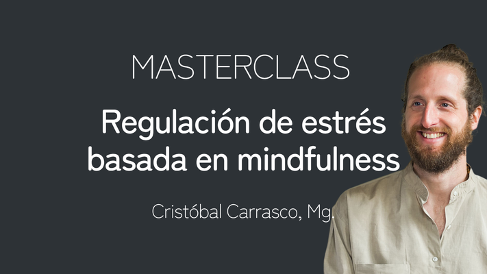 Masterclass: Reducción de Estrés basada en Mindfulness (Julio) | Cristóbal Carrasco, Mg.