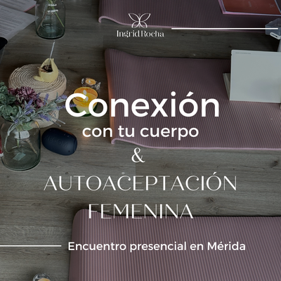 Conexión con tu cuerpo & auto aceptación femenina | Psicóloga Ingrid Rocha
